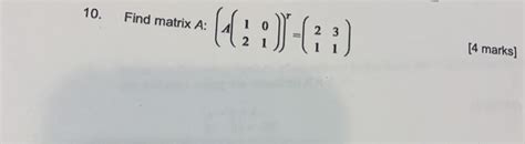 Solved 10 Find Matrix A 1 4 Marks