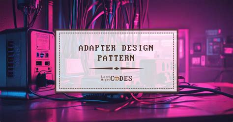 What I Learned About Adapter Design Pattern Insight And Lessons