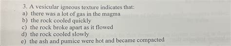 Solved A Vesicular Igneous Texture Indicates Thata ﻿there