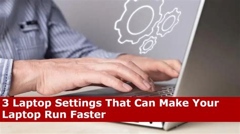 Laptop Settings That Can Make Your Laptop Run Faster