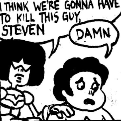 I Think Were Gonna Have To Kill This Guy Steven Universe Memes Steven