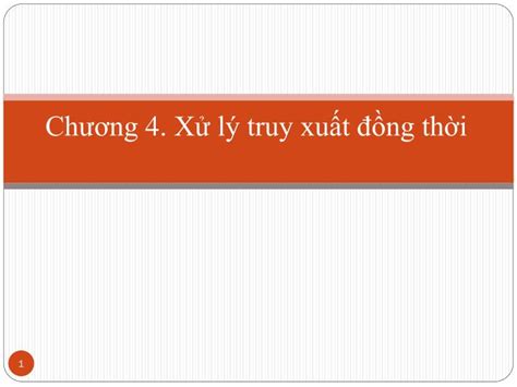 PPT Chương 4 Xử lý truy xuất đồng thời PowerPoint Presentation ID