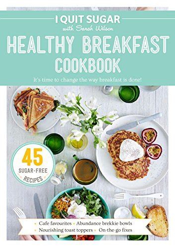 I Quit Sugar Healthy Breakfast Cookbook By Sarah Wilson Goodreads
