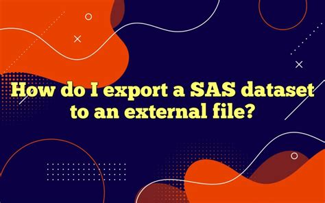 How Do I Export A Sas Dataset To An External File
