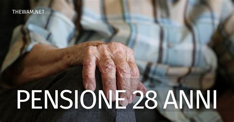 In Pensione Con 28 Anni Di Contributi Quando è Possibile