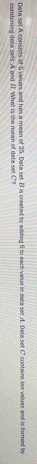 Solved Data Set A Consists Of 5 Values And Has A Mean Of 25 Data Set B Is Created By Adding 6