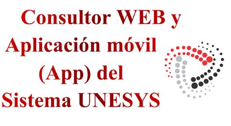 UNE ACTUALIZAN CONSULTOR WEB Y APLICATIVO MÓVIL DEL SISTEMA UNESYS