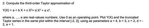 Solved 2 Compute The Third Order Taylor Approximation Of