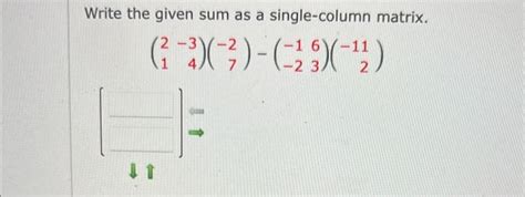 Solved Write The Given Sum As A Single Column Matrix