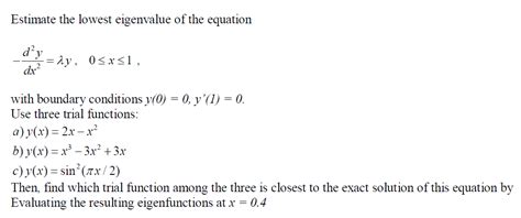 Solved Estimate The Lowest Eigenvalue Of The Equation Dy