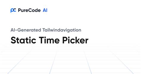 build great tailwindavigation static time picker components faster using ai tools
