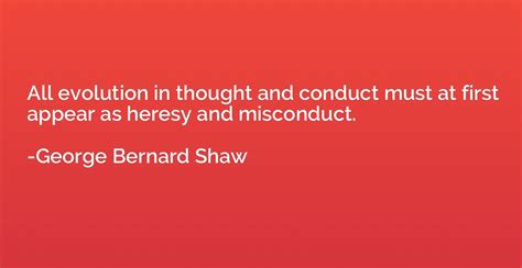 All Evolution In Thought And Conduct Must At First Appear As Heresy And George Bernard Shaw