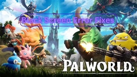Palworld Black Screen Error How To Fix We Game Daily