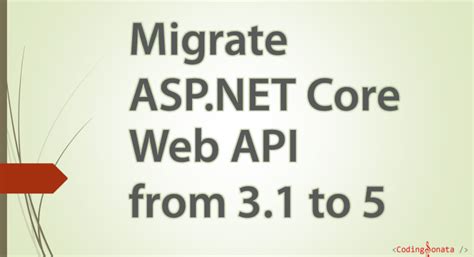 Migrate Asp Net Core Web Api Project From 3 1 To 5 Coding Sonata