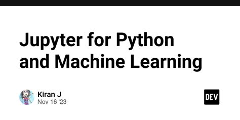 Jupyter For Python And Machine Learning Dev Community