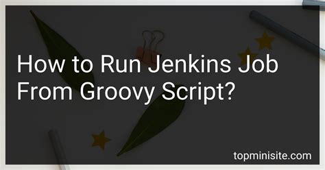 How To Run Jenkins Job From Groovy Script In