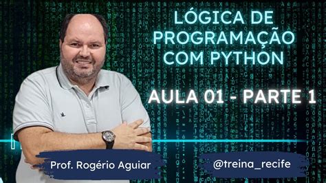 Primeira Aula Do Curso De Lógica De Programação Com Python Parte 1 Youtube