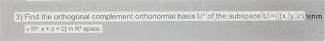 Solved Find The Orthogonal Complement Orthonormal Basis U1