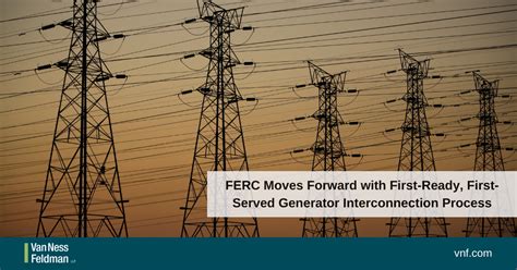 Ferc Moves Forward With First Ready First Served Generator Interconnection Process Van Ness
