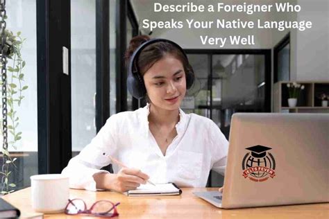 Describe A Foreigner Who Speaks Your Native Language Very Well Cue Card