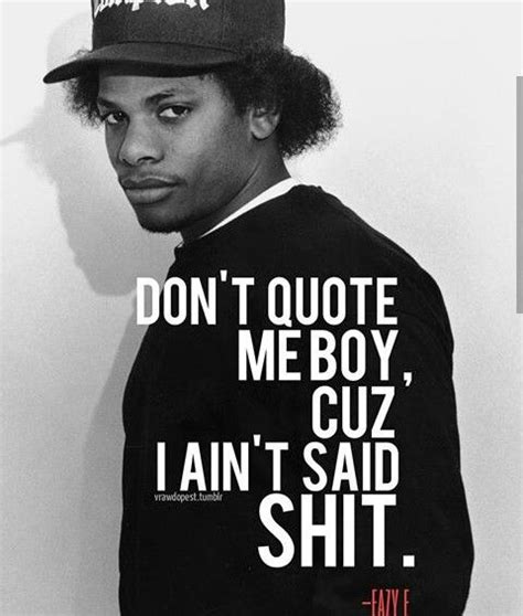 Eazy Quotes Easy E Quotes Nwa 90s Quotes Rapper Quotes
