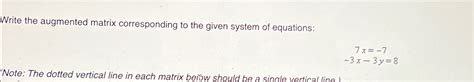 Solved Write The Augmented Matrix Corresponding To The Given