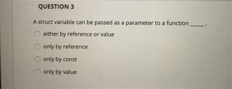 Solved Question 3 A Struct Variable Can Be Passed As A