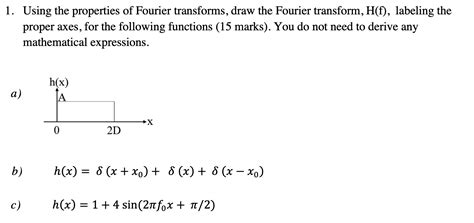 Solved Using The Properties Of Fourier Transforms Draw Chegg