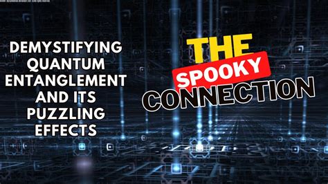 Unveiling Quantum Entanglement Exploring Its Fascinating Phenomenon And Scientific Implications