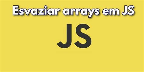 Esvaziar Arrays Em Javascript Dev Community