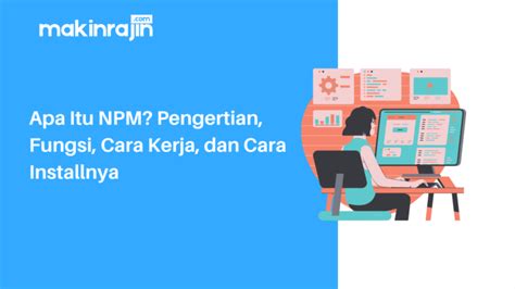 Apa Itu Npm Pengertian Fungsi Cara Kerja Dan Cara Installnya