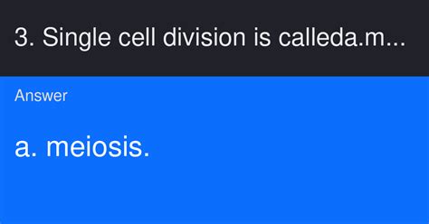 3 Single Cell Division Is Called A Meiosis B Parturition C Mito D