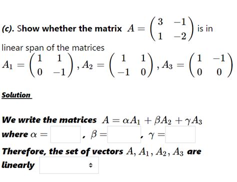 C Show Whether The Matrix A 3 1 1 2 Is In Linear Span Of The Matrices A1 1 1 0 1