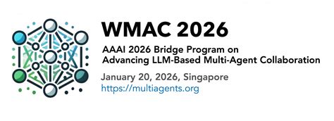 2025 Workshop Agenda Wmac 2026 Aaai 2026 Bridge Program On Advancing Llm Based Multi Agent