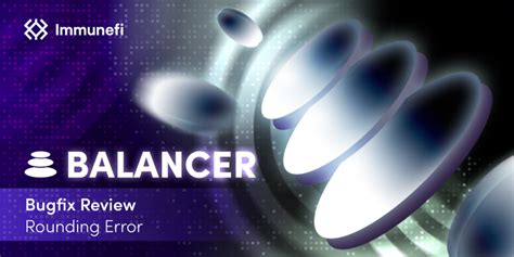 Immunefi On Linkedin Balancer Rounding Error Bugfix Review