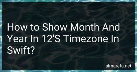 How To Show Month And Year In 12s Timezone In Swift In 2024
