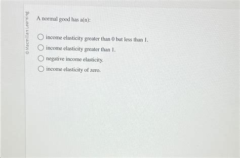 Solved Income Elasticity Greater Than 0 ﻿but Less Than