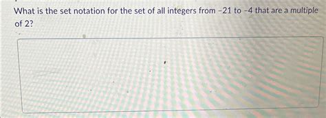 Solved What Is The Set Notation For The Set Of All Integers
