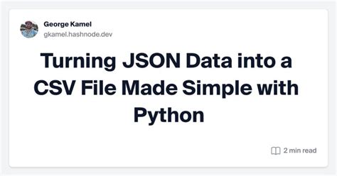 George Kamel On Linkedin Turning Json Data Into A Csv File Made Simple