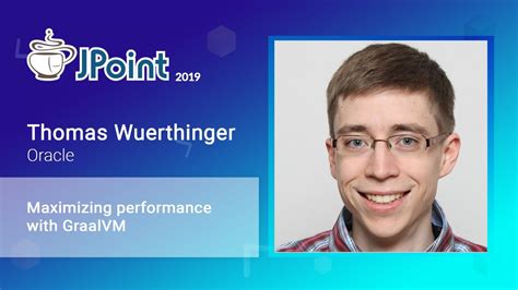 Thomas Wuerthinger — Maximizing Performance With Graalvm Youtube