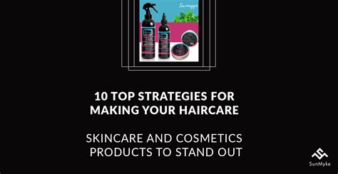TOP STRATEGIES FOR MAKING YOUR HAIRCARE SKINCARE AND COSMETICS PRODUCTS TO STAND OUT