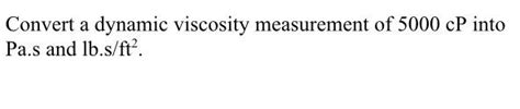 Solved Convert A Dynamic Viscosity Measurement Of 5000 CP Chegg Com