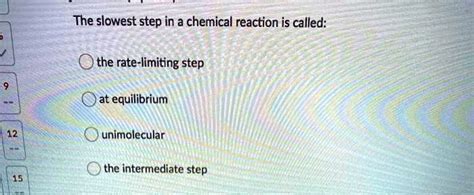 Solved The Slowest Step In A Chemical Reaction Is Called The Rate