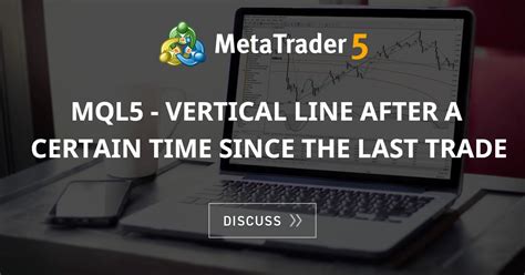Mql5 Vertical Line After A Certain Time Since The Last Trade Trading Algorithms General