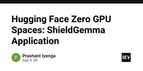 Hugging Face Zero Gpu Spaces Shieldgemma Application Dev Community