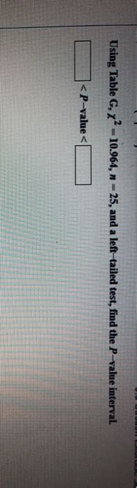 solved using table g x2 10 964 n 25 and a left tailed