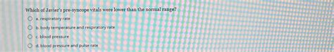 Solved Which Of Javiers Pre Syncope Vitals Were Lower Than
