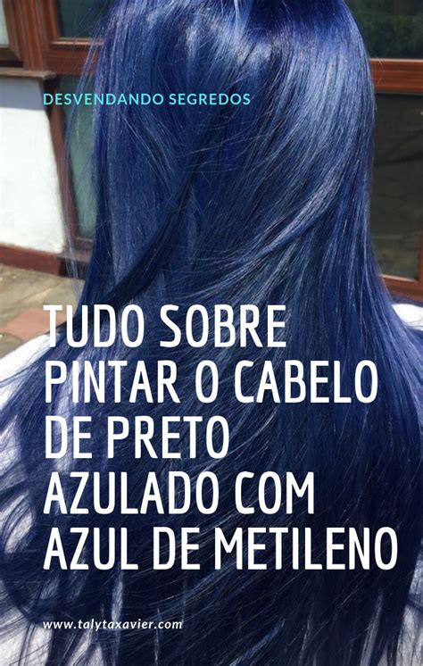 Tudo Sobre Pintar O Cabelo De Preto Azulado Com Azul De Metileno