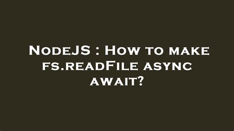 Nodejs How To Make Fsreadfile Async Await Youtube