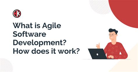 What Is Agile Software Development How Does It Work